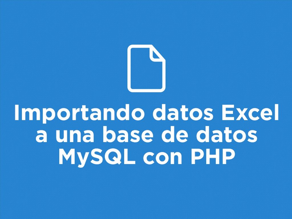 Importando datos Excel a una base de datos MySQL con PHP
